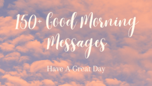 150+ Good Morning Messages to Brighten Someone’s Day
