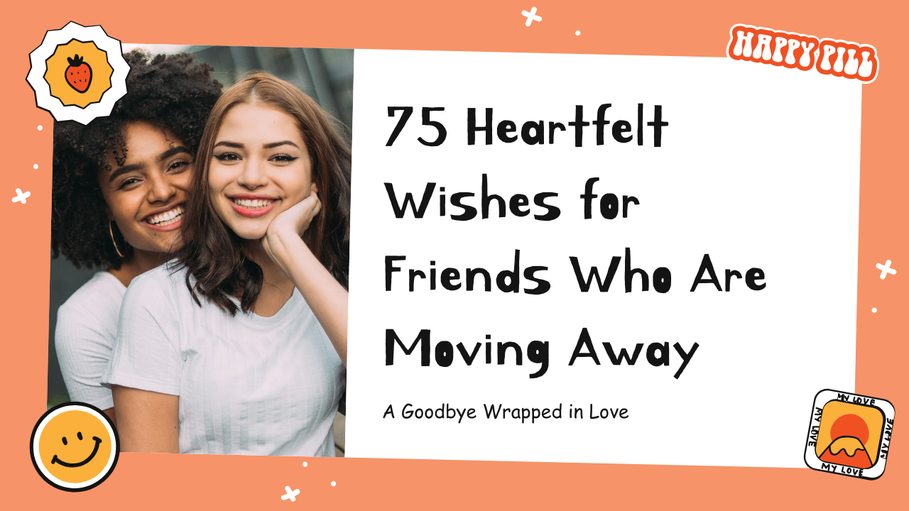 75 Heartfelt Wishes for Friends Who Are Moving Away