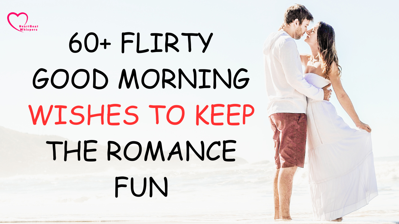 60+ Flirty Good Morning Wishes to Keep the Romance Fun